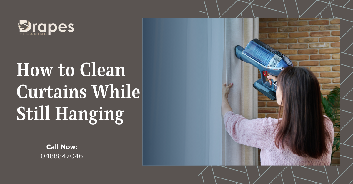 How To Clean Curtains While Still Hanging - Drapes Cleaning